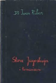 Dr. Ivan Ribar STARA JUGOSLAVIJA I KOMUNIZAM