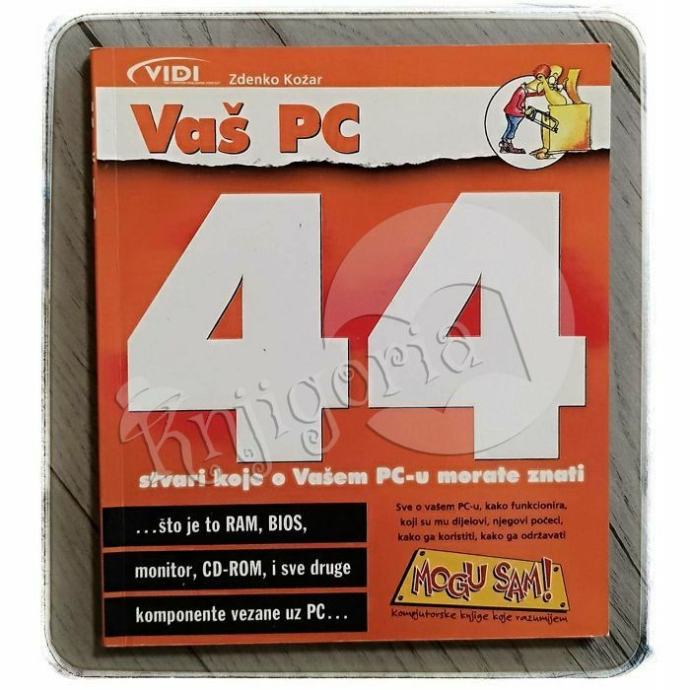 Vaš PC - 44 stvari koje o Vašem PC-u morate znati Zdenko Kožar