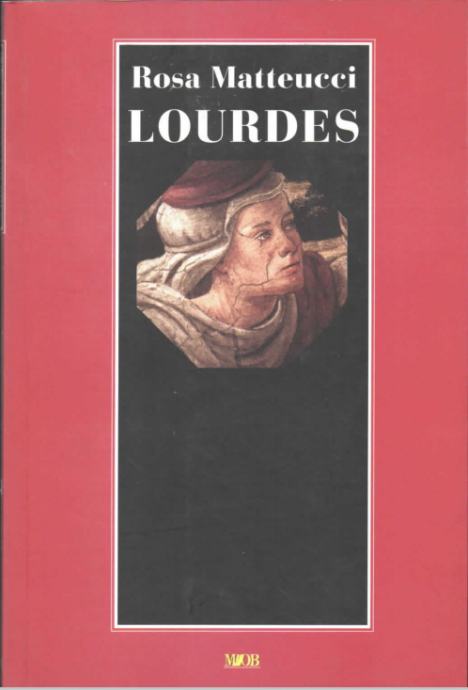 Rosa Matteucci : LOURDES