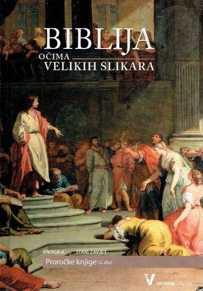 Biblija očima velikih slikara 8: STARI ZAVJET-PROROČKE KNJIGE 2.DIO