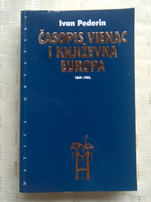 IVAN PEDERIN: ČASOPIS VIENAC I KNJIŽEVNA EUROPA 1869-1903. ZAGREB 2006