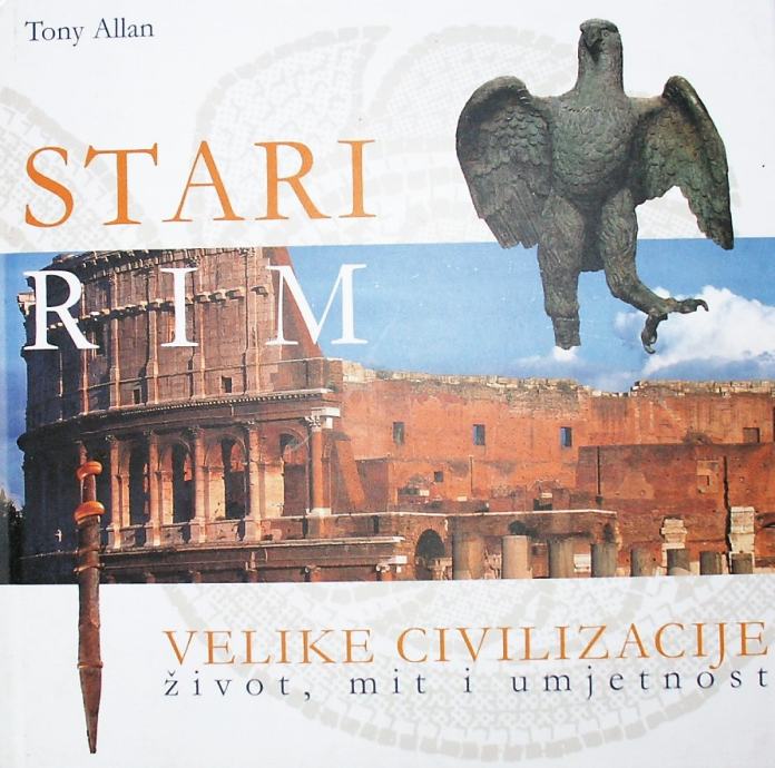 STARI RIM Tony Allan Velike civilizacije, život, mit i umjetnost