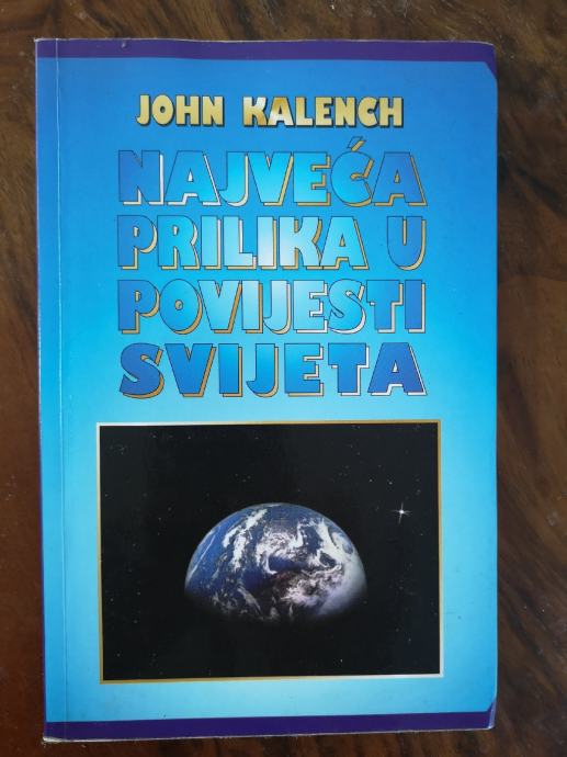 NAJVECA PRILIKA U POVIJESTI SVIJETA.. John Kalench NAJVECA PRILIKA U POVIJESTI SVIJETA.. John Kalench