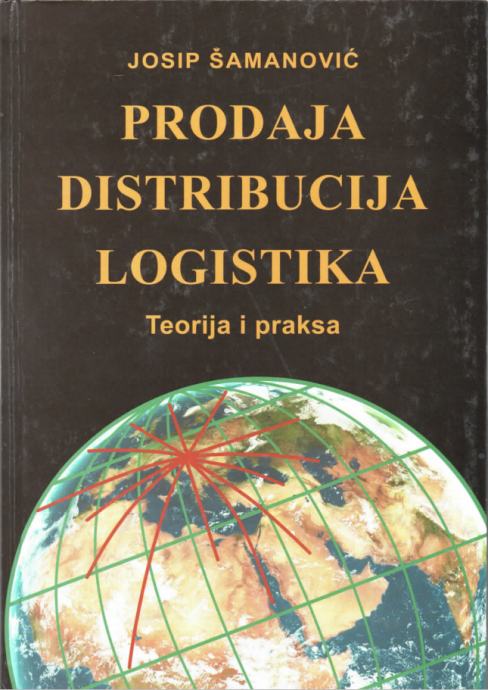 ŠAMANOVIĆ, Josip: Prodaja, distribucija, logistika- teorija i praksa