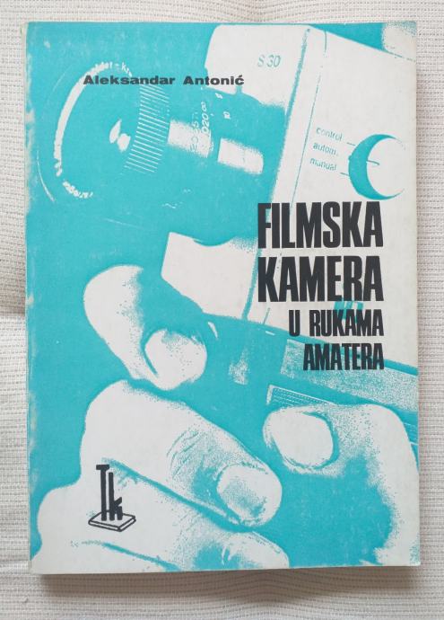 FILMSKA KAMERA U RUKAMA AMATERA - Aleksandar Antonić