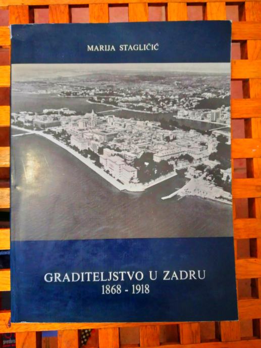 ARHITEKTURA GRADITELJSTVO U ZADRU 1868-1918 MARIJA STAGLIČIĆ
