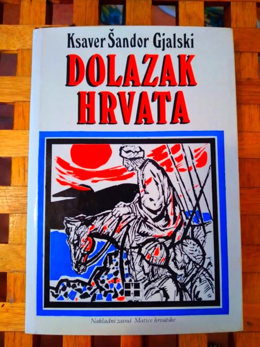Dolazak Hrvata Ksaver Šandor Gjalski MATICA HRVATSKA ZG 1973