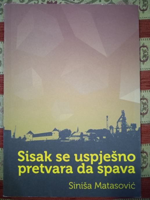 SISAK SE USPJEŠNO PRETVARA DA SPAVA Siniša Matasović SISAK