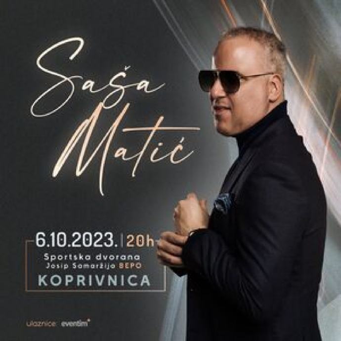 Koncert SAŠA MATIĆ 6.10.23 KOPRIVNICA - 2 karte = 40€,