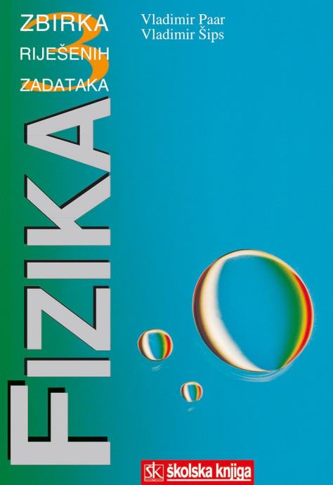 FIZIKA 3 - Zbirka riješenih zadataka za gimnazije / V. Paar - V. Šips