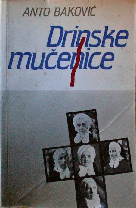 DRINSKE MUČENICE Anto Baković Zagreb 1991 tel 0981824520