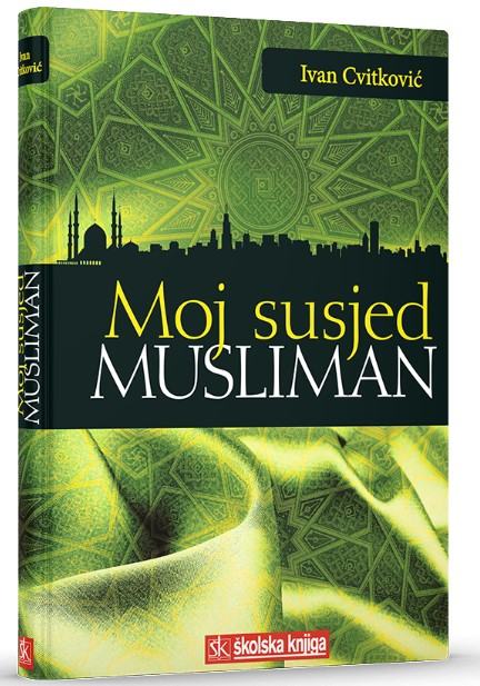 Ivan Cvitković : Moj susjed musliman