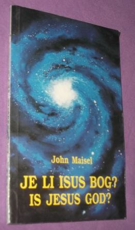 JE LI ISUS BOG ? IS JESUS GOD ?, John Maisel