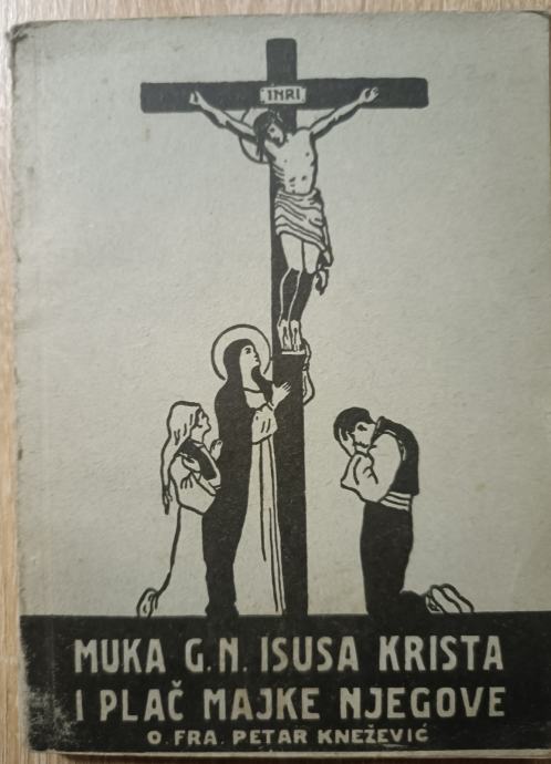 Muka g.n. isusa krista i plač majke njegove od o. fra Petra Kneževića