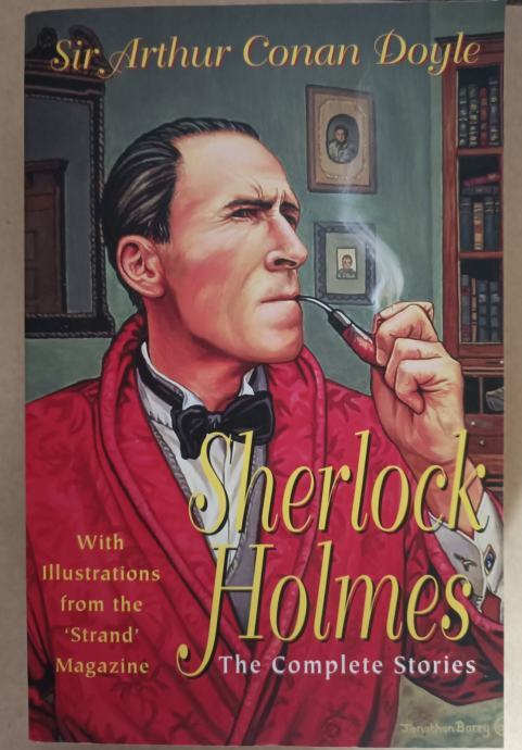Sir Arthur Conan Doyle: Sherlock Holmes- The Complete Stories