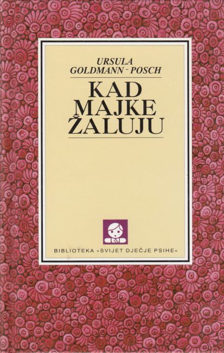 Goldmann-Posch Ursula: KAD MAJKE ŽALUJU