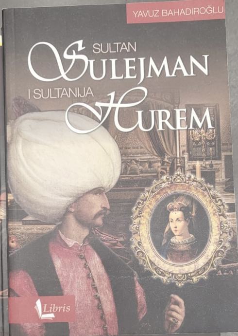 YAVUZ BAHIDROGLU : Sultan Sulejman i Sultanija Hurem