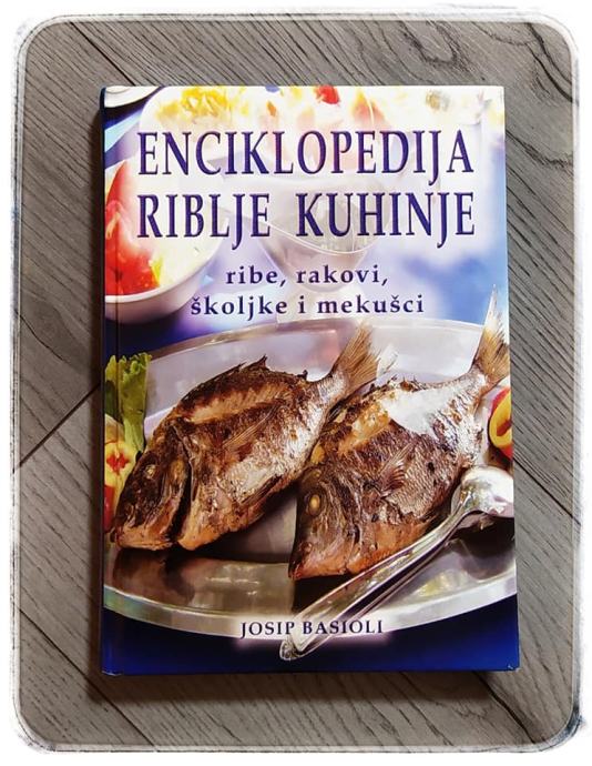 ENCIKLOPEDIJA RIBLJE KUHINJE : ribe, rakovi, školjke i mekušci