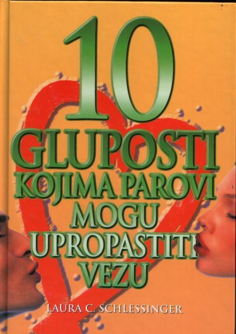 10 GLUPOSTI KOJIMA PAROVI MOGU UPROPASTITI VEZU, Laura C. Schlessinger