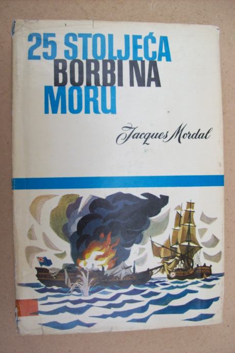 25 STOLJEĆA BORBI NA MORU - Mordal Jacques