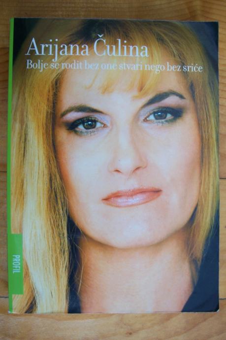 BOLJE SE RODITI BEZ ONE STVARI NEGO BEZ SRIĆE - Arijana Čulina