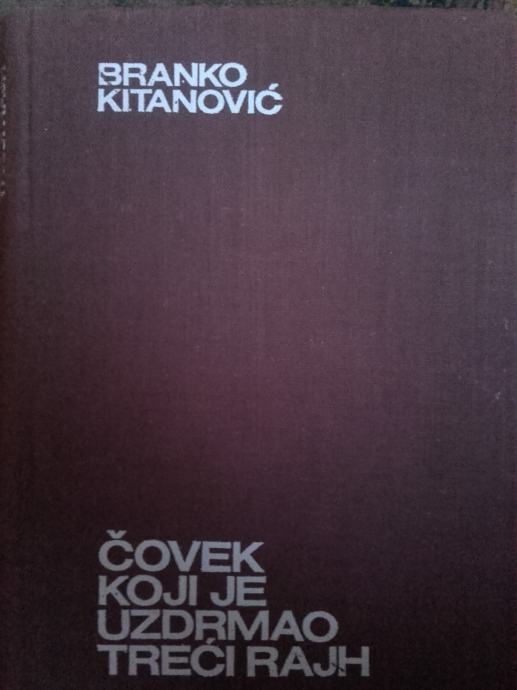 BRANKO KITANOVIC:ČOVJEK KOJI JE UZDRMAO TREĆI RAJH.DRUGI SVJETSKI RAT