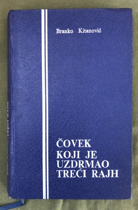 BRANKO KITANOVIĆ - ČOVJEK KOJI JE UZDRMAO TREĆI RAJH BRANKO KITANOVIĆ - ČOVJEK KOJI JE UZDRMAO TREĆI RAJH