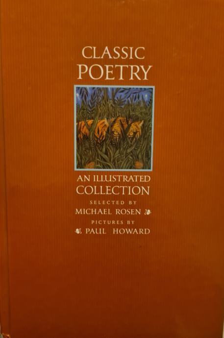 Classic Poetry : An Illustrated Collection Selected By Michael Rosen