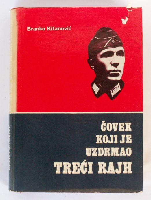 ČOVEK KOJI JE UZDRMAO TREĆI RAJH Branko Kitanović