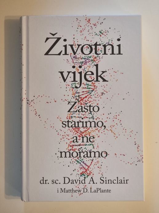 dr.sc. David A. Sinclair - Životni vijek(Zašto starimo, a ne moramo)