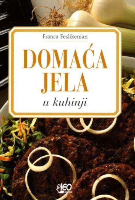 FRANCA FESLIKENIAN: DOMAĆA JELA U KUHINJI