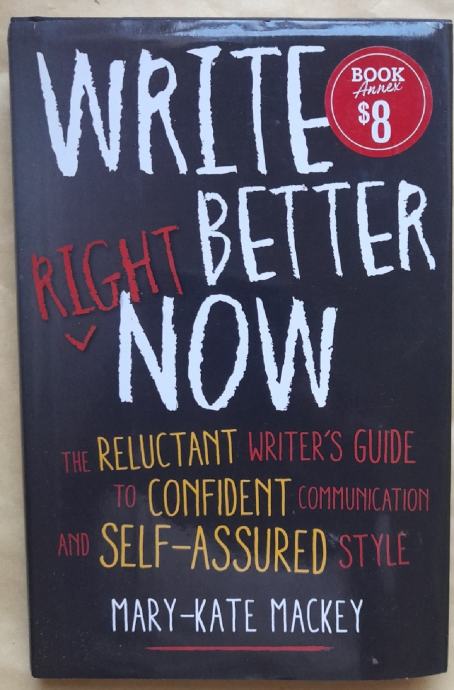 MARY-KATE MACKEY...WRITE BETTER RIGHT NOW MARY-KATE MACKEY...WRITE BETTER RIGHT NOW