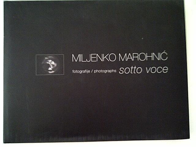 Miljenko Marohnić :FOTOGRAFIJE/PHOTOGRAPHS SOTTO VOCE