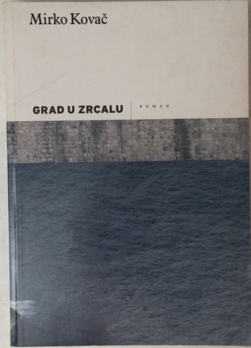MIRKO KOVAČ : GRAD U ZRCALU , OBITELJSKI NOKTURNO