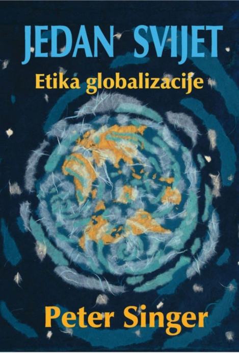 PETER SINGER : JEDAN SVIJET ETIKA GLOBALIZACIJE
