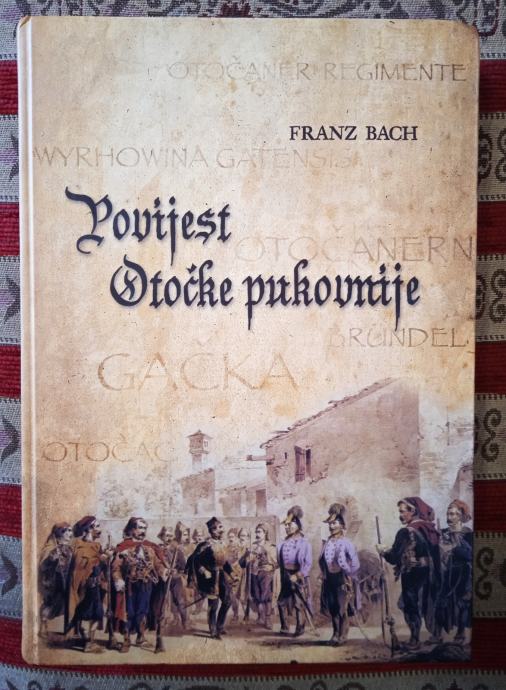 POVIJEST OTOČKE PUKOVNIJE Franz Bach GACKA OTOČAC LIKA