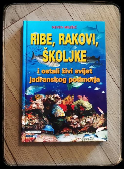 RIBE , RAKOVI , ŠKOLJKE I OSTALI ŽIVI SVIJET JADRANSKOG PODMORJA