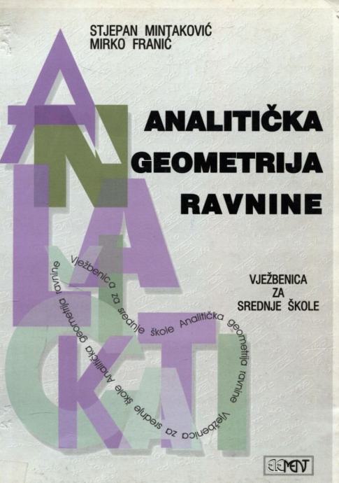 STJEPAN MINTAKOVIĆ : MIRKO FRANIĆ : ANALITIČKA GEOMETRIJA RAVNINE