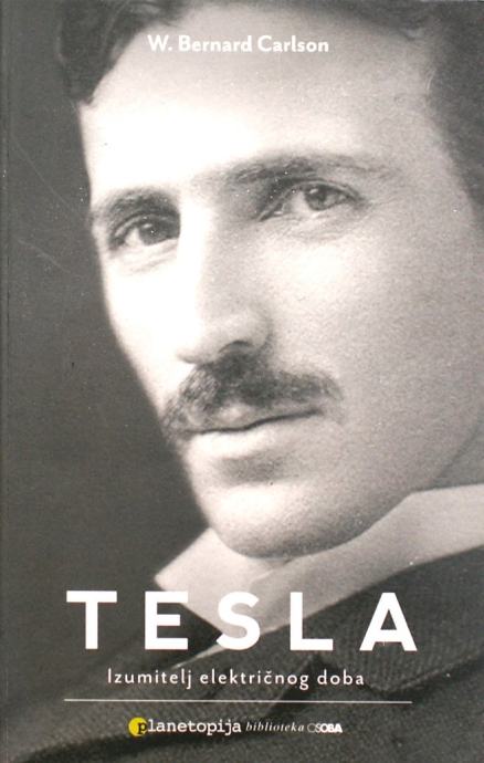 TESLA IZUMITELJ ELEKTRIČNOG DOBA W. Bernard Carlson
