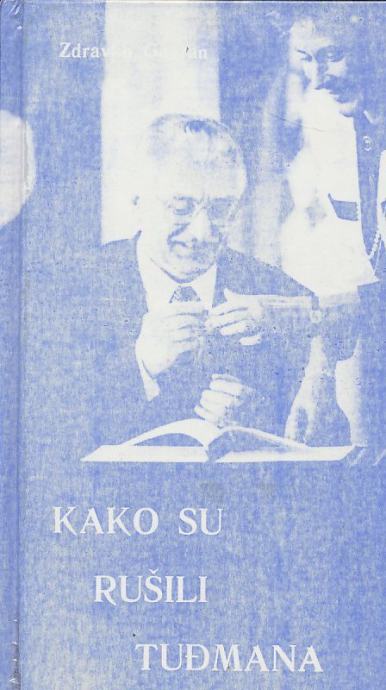 Zdravko Gavran Kako su rušili Tuđmana