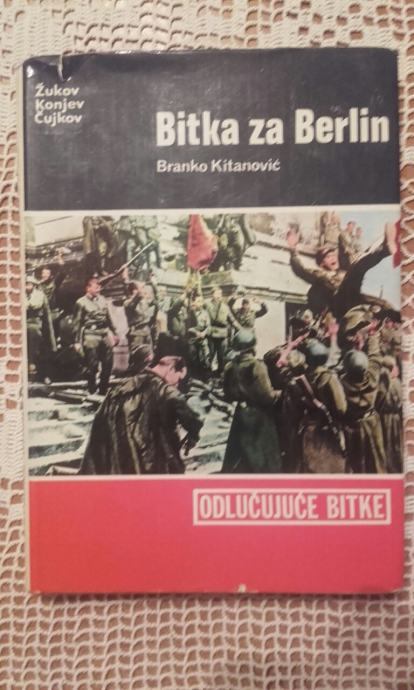 BRANKO KITANOVIĆ:BITKA ZA BERLIN BIBLIOTEKA ODLUČUJUĆE BITKE