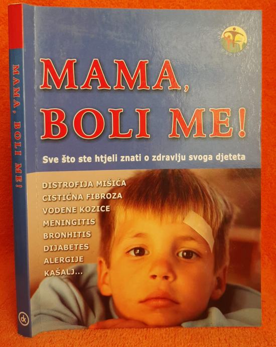 Mama boli me - priručnik o zdravlju djeteta - grupa autora