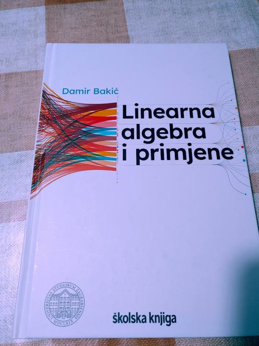 Linearna algebra i primjene Damir Bakić