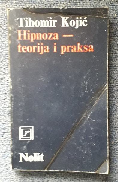 Kojić, Tihomir - Hipnoza - teorija i praksa : primena u medicini i...