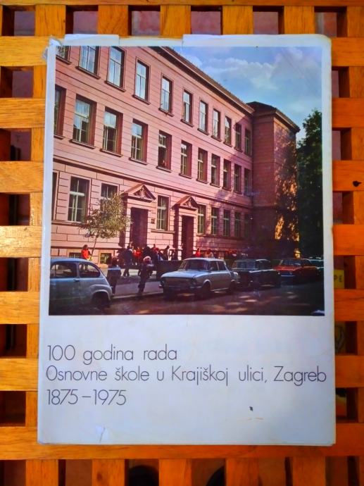 100 GODINA RADA OSNOVNE ŠKOLE U KRAJIŠKOJ ULICI, ZG 1875-1975