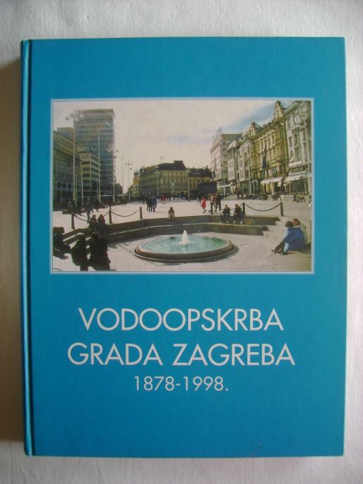 Monografija - Grupa autora - Vodoopskrba grada Zagreba 1878.-1998.