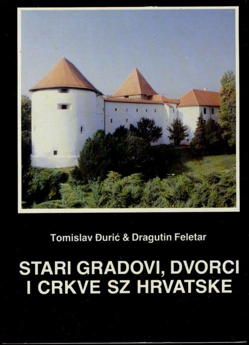 Tomislav Đurić Dragutin Feletar - Stari gradovi, dvorci i crkve SZ Hrv