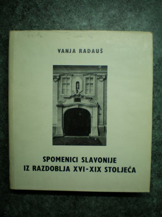 Vanja Radauš: Spomenici Slavonije iz razdoblja XVI-XIX stoljeća