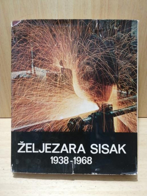 ŽELJEZARA SISAK 1938 - 1973 Zlatko Čepo ☀ monografija