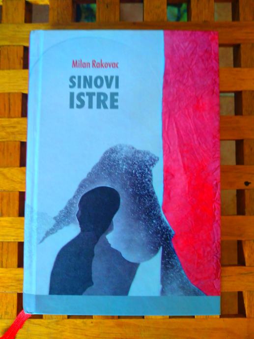 Milan Rakovac, »Sinovi Istre«, Istarski ogranak DHK-a, Pula 2009 NOVO!